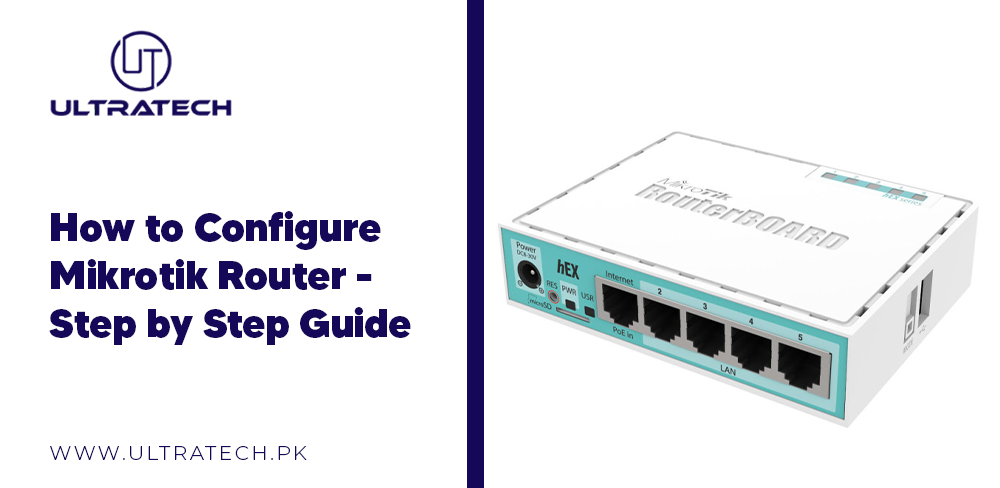 How to Configure Mikrotik Router - Step by Step Guide – ULTRATECH